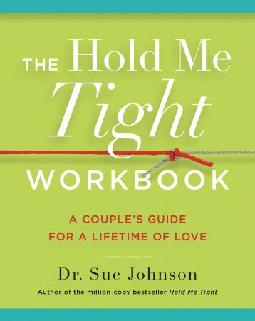 The Hold Me Tight Workbook: A Couple's Guide for a Lifetime of Love ...