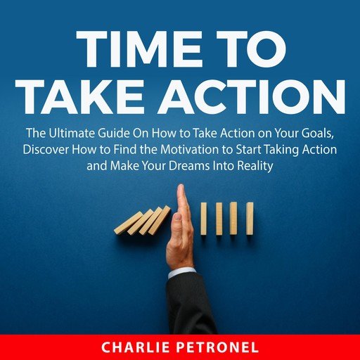 Time to Take Action: The Ultimate Guide On How to Take Action on Your ...