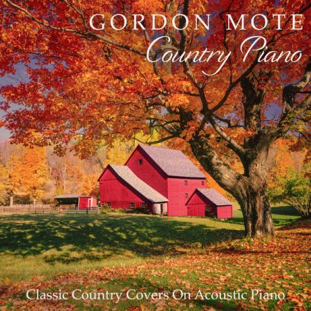 Gordon Mote - Country Piano: Classic Country Covers On Acoustic Piano ...
