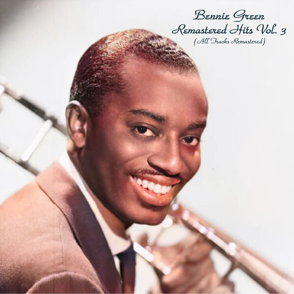 Bennie Green - Remastered Hits Vol 3 (All Tracks Remastered) (2023 ...