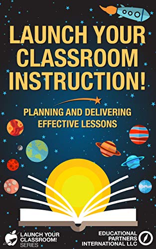 Launch Your Classroom Instruction!: Planning and Delivering Effective ...