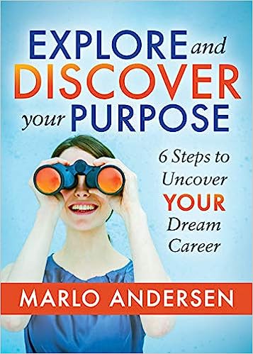 Explore and Discover Your Purpose: 6 Steps to Uncover Your Dream Career ...