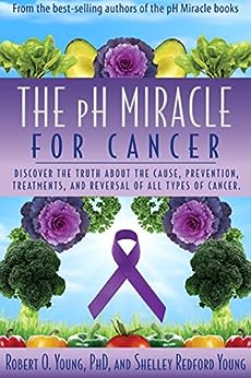 The PH Miracle for Cancer: Discover the Truth about the Cause ...