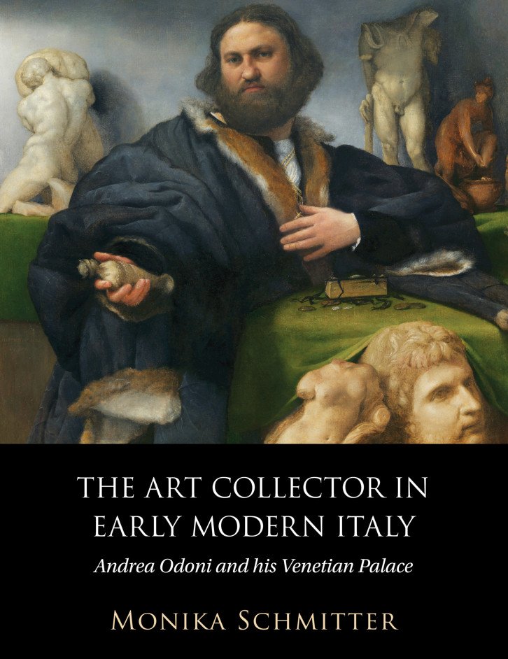 The Art Collector in Early Modern Italy: Andrea Odoni and His Venetian ...