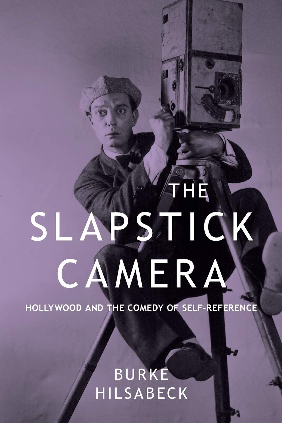 The Slapstick Camera: Hollywood and the Comedy of Self-Reference ...