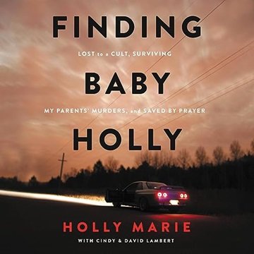 Finding Baby Holly: Lost to a Cult, Surviving My Parents' Murders, and ...