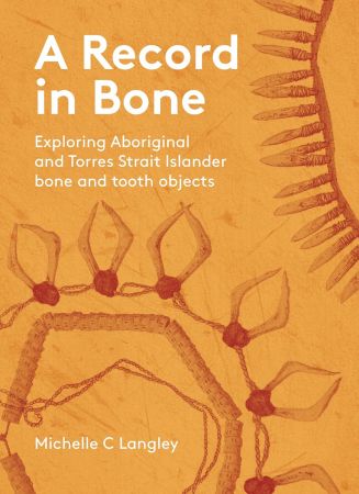 A Record in Bone: Exploring Aboriginal and Torres Strait Islander Bone ...